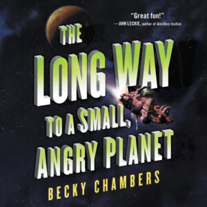 the long way to a small, angry planet: wayfarers, book 1