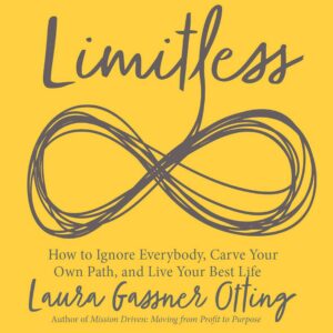 limitless: how to ignore everybody, carve your own path, and live your best life