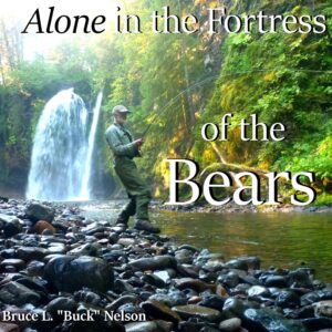 alone in the fortress of the bears: 70 days surviving wilderness alaska: foraging, fishing, hunting