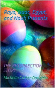 raya, isaac, egypt, and noah presents: the resurrection story