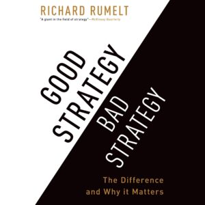 good strategy/bad strategy: the difference and why it matters