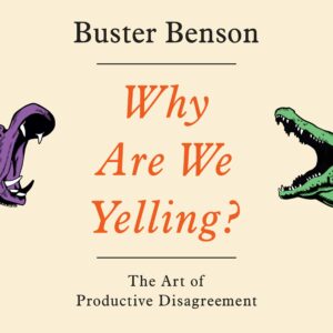 why are we yelling?: the art of productive disagreement