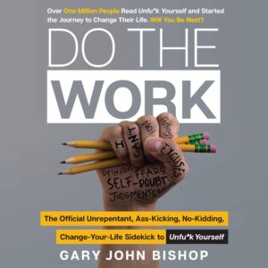 do the work: the official unrepentant, ass-kicking, no-kidding, change-your-life sidekick to unfu*k yourself