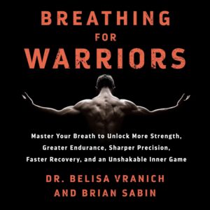 breathing for warriors: learn the secrets of pro athletes, first responders, and coaches to unlock the path to endurance, strength, precision, and an unshakable mental game