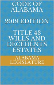 code of alabama 2019 edition title 43 wills and decedents estates