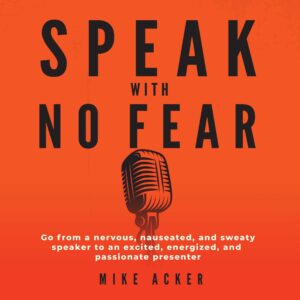 speak with no fear: go from a nervous, nauseated, and sweaty speaker to an excited, energized, and passionate presenter