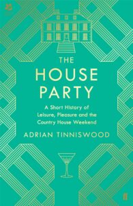 the house party: a short history of leisure, pleasure and the country house weekend