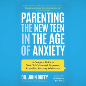 parenting the new teen in the age of anxiety: raising happy, healthy humans ages 8 to 24