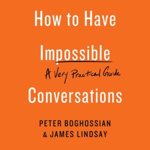 how to have impossible conversations: a very practical guide