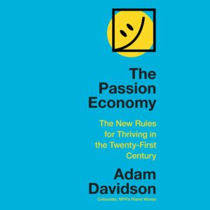 the passion economy: the new rules for thriving in the twenty-first century