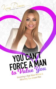 you can't force a man to value you: becoming a high value woman & attracting the man of your dreams