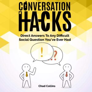 conversation hacks: direct answers to any difficult social question you have ever had (people skills and communication guide)