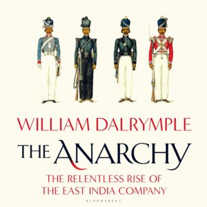 the anarchy: the relentless rise of the east india company