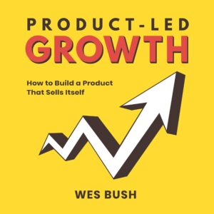 product-led growth: how to build a product that sells itself