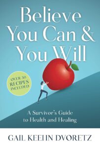 believe you can and you will: a survivor's guide to health and healing