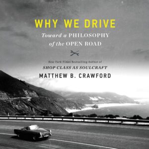 why we drive: toward a philosophy of the open road