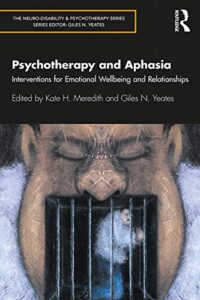 psychotherapy and aphasia: interventions for emotional wellbeing and relationships (the neuro-disability and psychotherapy series)