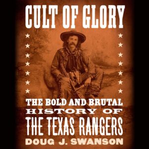 cult of glory: the bold and brutal history of the texas rangers