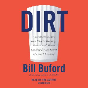 dirt: adventures in lyon as a chef in training, father, and sleuth looking for the secret of french cooking