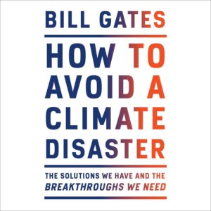 how to avoid a climate disaster: the solutions we have and the breakthroughs we need