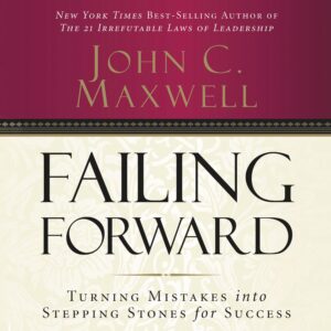 failing forward: turning mistakes into stepping stones for success