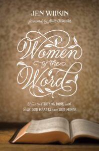 women of the word: how to study the bible with both our hearts and our minds (second edition)