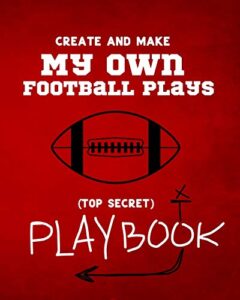 create and make my own football plays: my (top secret) playbook for kids. perfect for recess and backyard football games and for kids that love to ... the coaches of tomorrow will love this book.