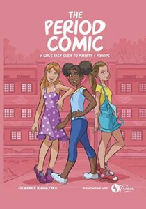 the period comic: a girl's easy guide to puberty and periods -an illustrated book (the period comic-a girl's easy guide to puberty & periods. age 8-14)