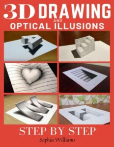 3d drawing and optical illusions: how to draw optical illusions and 3d art step by step guide for kids, teens and students