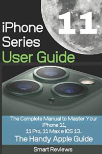 iphone 11 series user guide: the complete manual to master your iphone 11, 11 pro, 11 max and ios 13. the handy apple guide