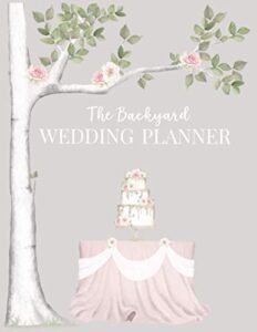 the backyard wedding planner: worksheets, checklists and tools to plan the perfect wedding at home