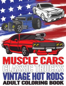 muscle cars classic trucks vintage hot rods adult coloring book: vintage car lovers stress relieving designs for relaxation and fun