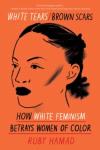 white tears/brown scars: how white feminism betrays women of color