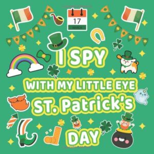 i spy with my little eye st. patrick’s day: fun challenging saint patrick’s day i spy book for kids ages 4-8 year old | look and find guessing game for smart kids, preschoolers and toddlers