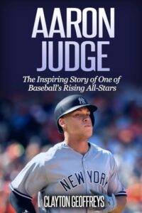 aaron judge: the inspiring story of one of baseball's rising all-stars (baseball biography books)