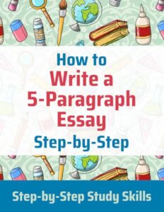 how to write a 5-paragraph essay step-by-step: step-by-step study skills