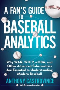 a fan's guide to baseball analytics: why war, whip, woba, and other advanced sabermetrics are essential to understanding modern baseball