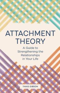 attachment theory: a guide to strengthening the relationships in your life