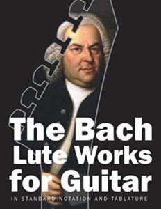 the bach lute works for guitar: in standard notation and tablature (bach for guitar)