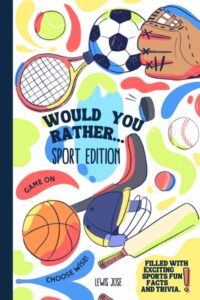 would you rather - sport edition: a hilarious and interactive sport themed questions game book for sports lovers ridiculous scenarios kids and the ... game book for kids & young teens - book 1)