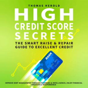 high credit score secrets: the smart raise and repair guide to excellent credit: improve financial literacy with planning, management, and intelligence - enjoy freedom & independence