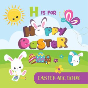 h is for hoppy easter: easter abc book for kids (toddlers, kindergarteners, preschoolers)