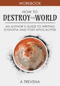 how to destroy the world: an author's guide to writing dystopia and post-apocalypse (step by step worldbuilding)