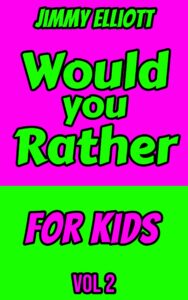 would you rather for kids: an interactive question contest for boys and girls completely outrageous scenarios for boys, girl, funny jokes for funny kids (gift idea book 2)