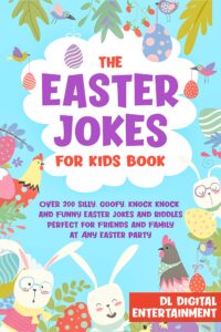 the easter jokes for kids book: over 250 silly, goofy, knock knock and funny holiday jokes and riddles perfect for friends and family at any easter party