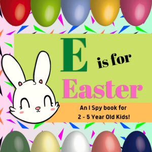 e is for easter: an i spy book for 2 - 5 year old kids!: easter themed activity guessing game for preschoolers and kindergartners