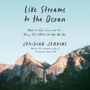 like streams to the ocean: notes on ego, love, and the things that make us who we are