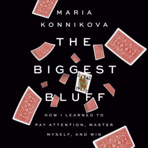 the biggest bluff: how i learned to pay attention, master myself, and win