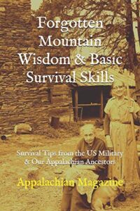 forgotten mountain wisdom & basic survival skills: survival tips from the us military & our appalachian ancestors