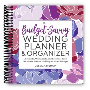 the budget-savvy wedding planner & organizer: checklists, worksheets, and essential tools to plan the perfect wedding on a small budget